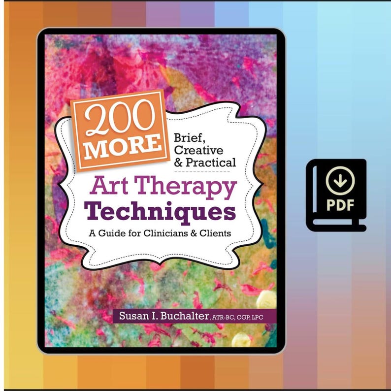 Art Therapy Techniques: A Guide for Clinicians and Clients - 200 More ...