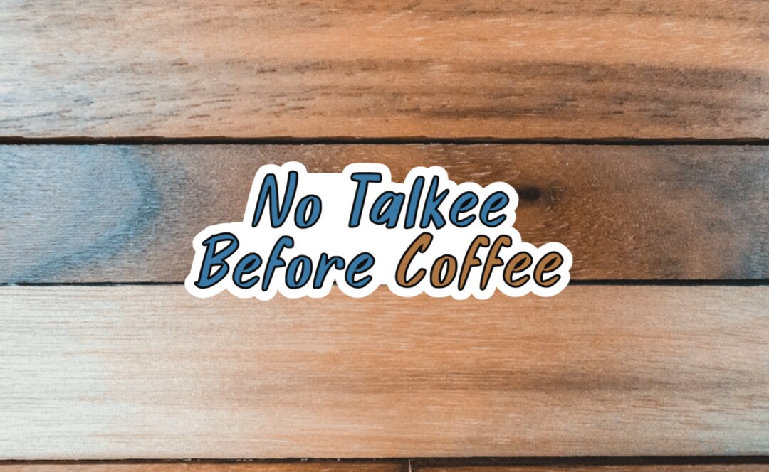 Coffee Sticker, No Talkee Before Coffee Decal, Funny Gift - Etsy