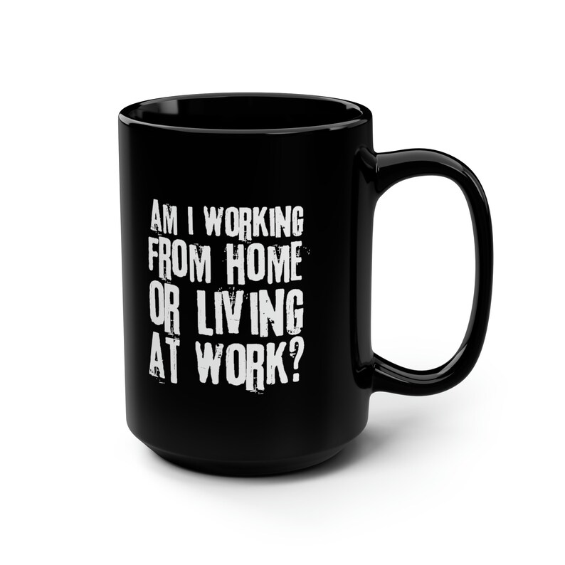 Am I Working From Home or Living at Work Funny Work From Home Black 15 ...