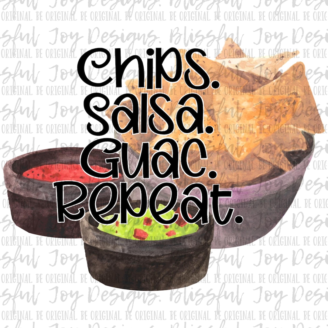 Original Designer | Chips Salsa Guac Repeat PNG Digital Download - Etsy