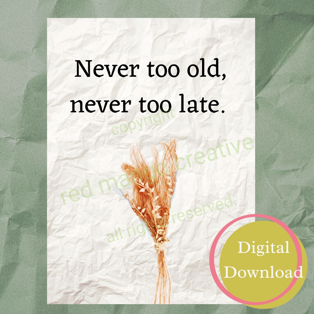 Quotes About Life, Never Too Old, Never Too Late, Printable Wall Quote ...