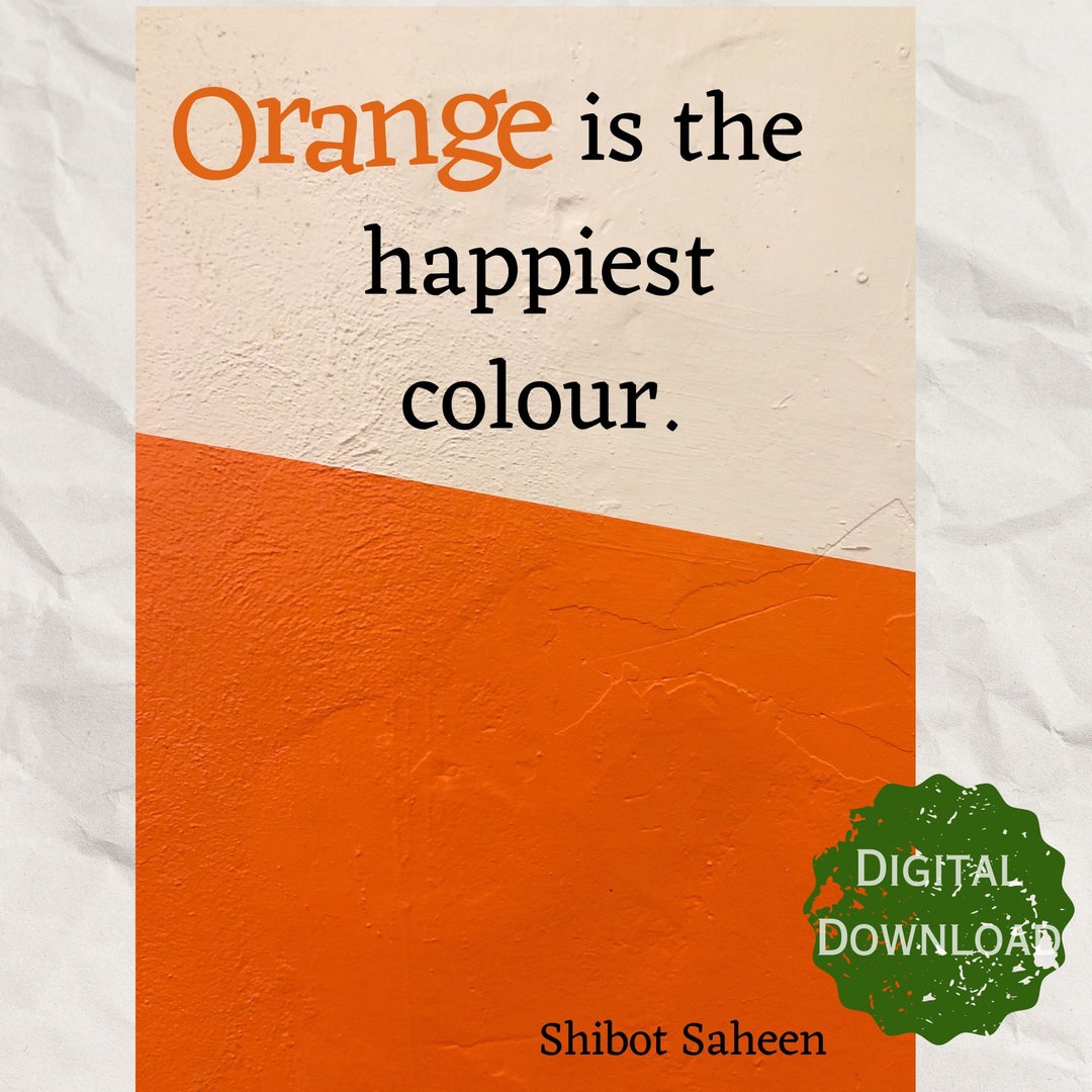 Quotes About Life, Orange is the Happiest Colour, Printable Wall Quote ...