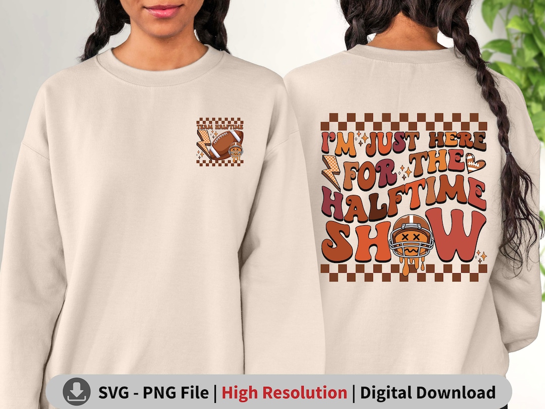 Team Halftime Super Bowl PNG SVG, Im Just Here for Halftime Show, Funny ...