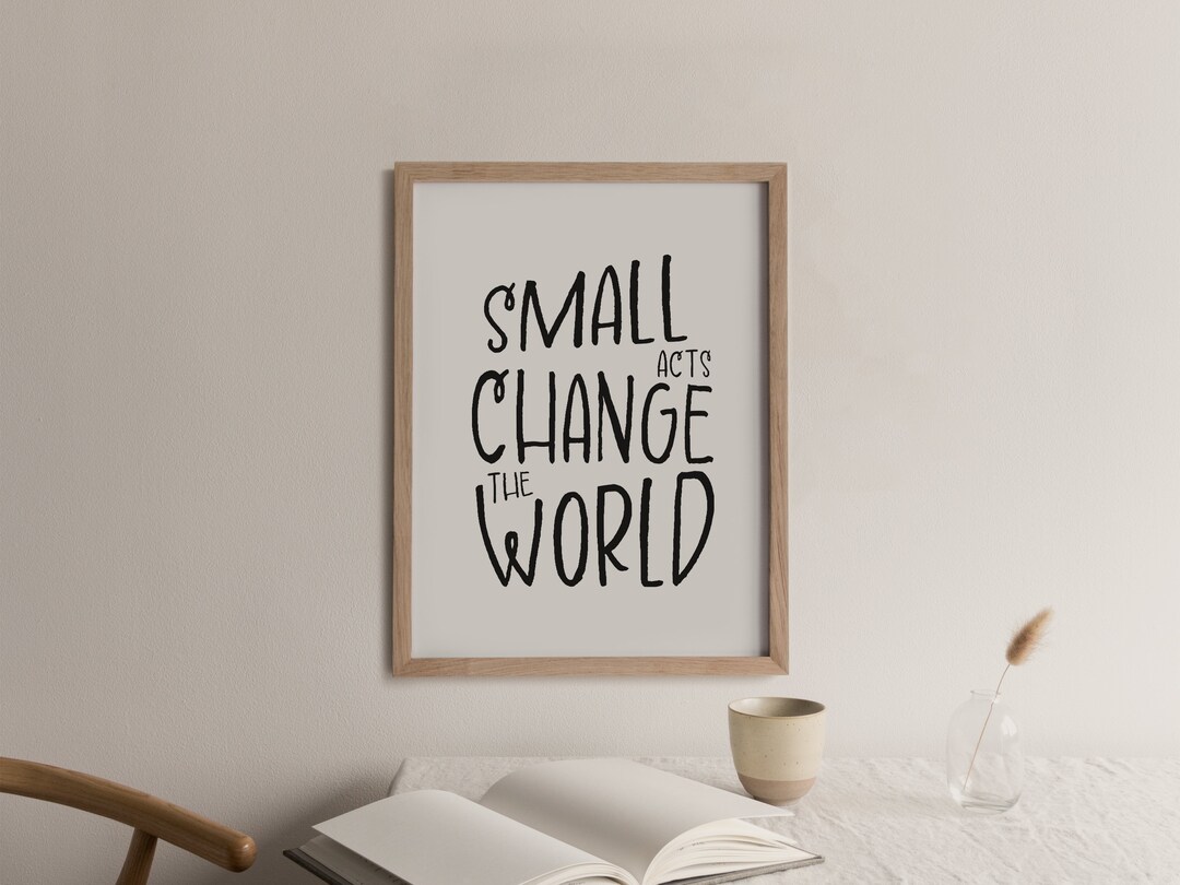 Inspiring Quote Print - Digital Poster - Wall Art - Small Acts Change ...