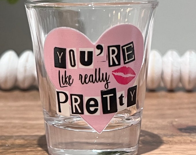 You're Like Really Pretty | Cute Shot Glasses | Party Favor Shot ...