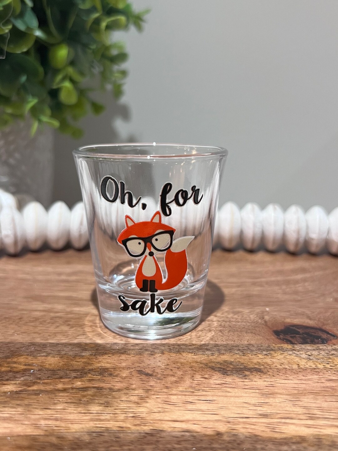 For Fox Sake Shot Glass Funny Shot Glass Cute Shot Glasses Sassy Shot ...