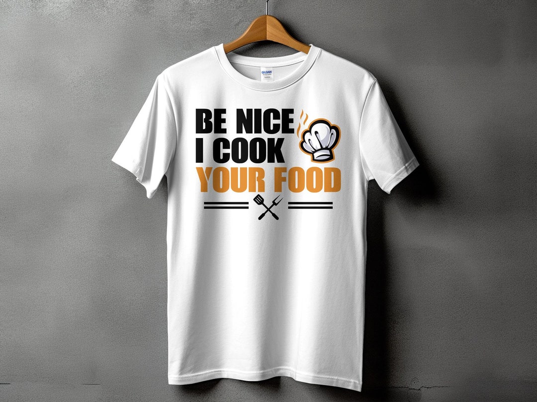 Chef Svg, Chef Png, Be Nice I Cook Your Food Svg Cricut, Chef ...