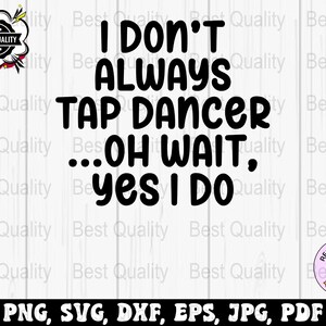 Tap Dance Svg Png, Funny Tap Dancer Sayings Png, Tap Dancer Svg Cricut ...