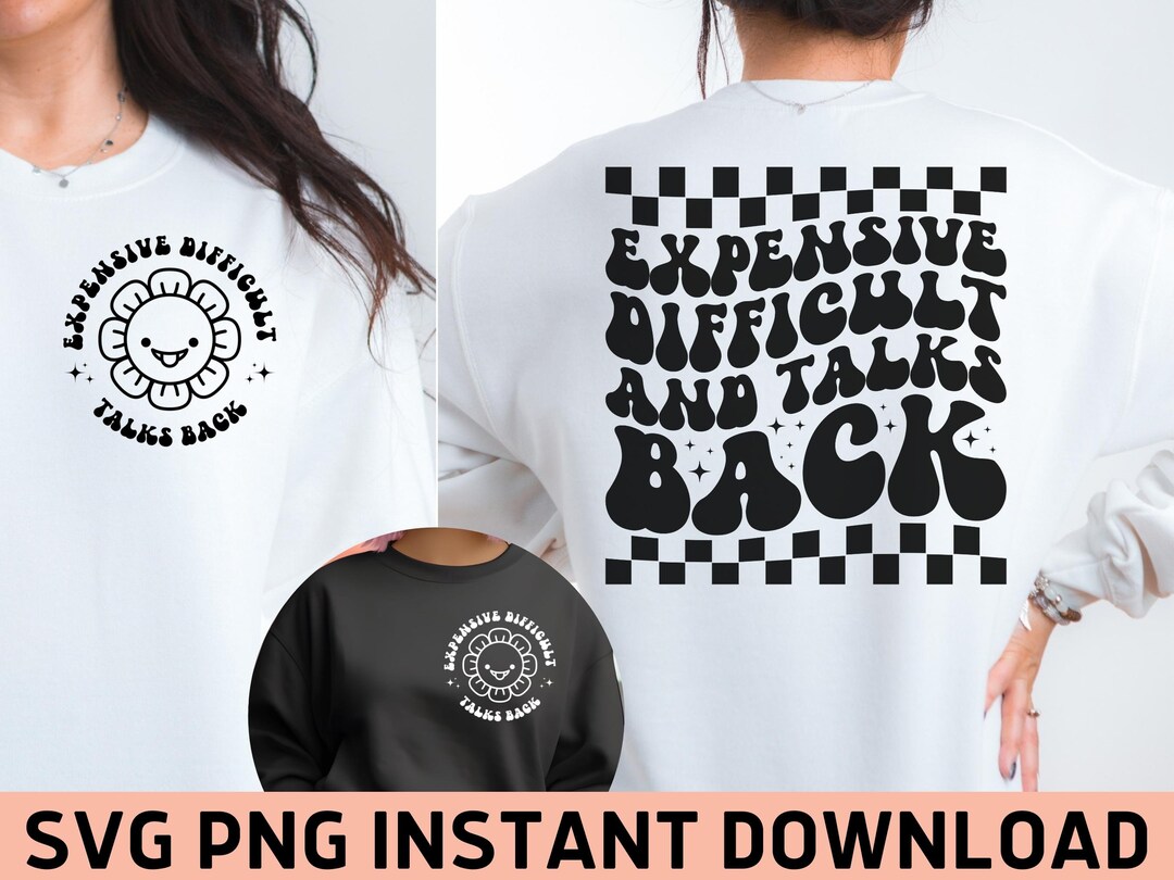 Talk Back Svg, Expensive Difficult and Talks Back Png, Funny Shirt Svg ...