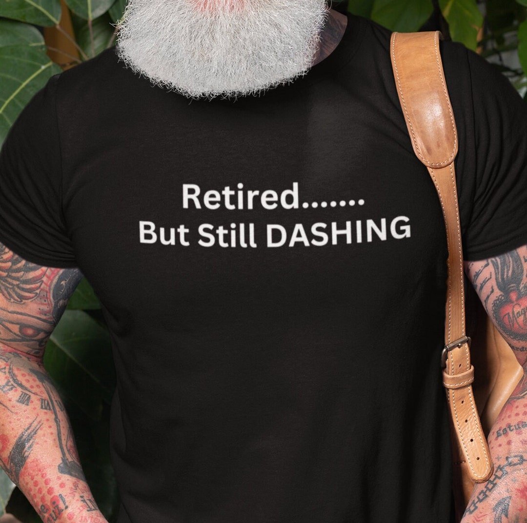 Doordash T-shirt Retired...but Still Dashing Shirt Door Dash Driver ...