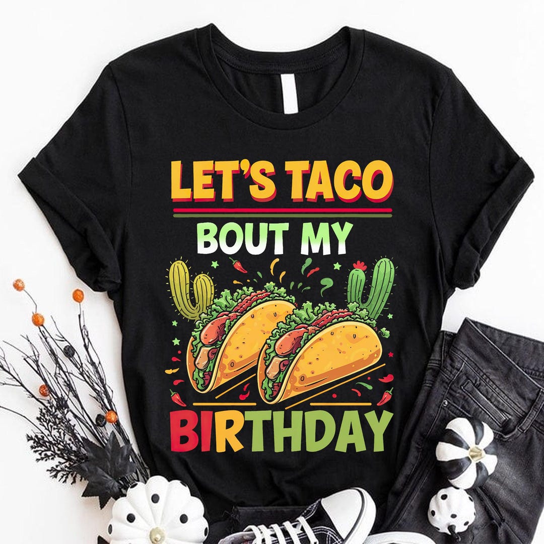 Let’s Taco Bout My Birthday Shirt – Funny Mexican Party Tee, Cinco De ...