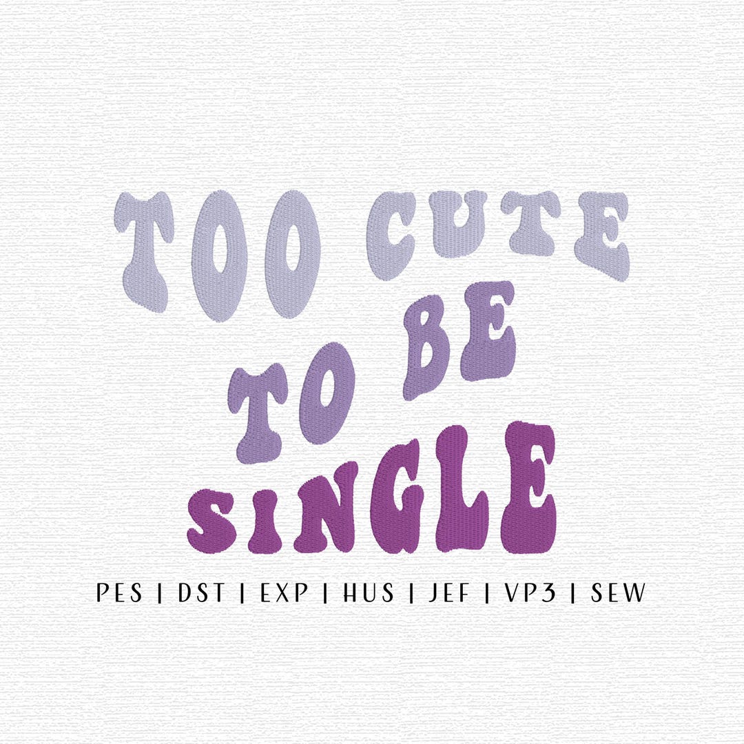 Too Cute to Be Single Embroidery Design File, Trendy Embroidery ...