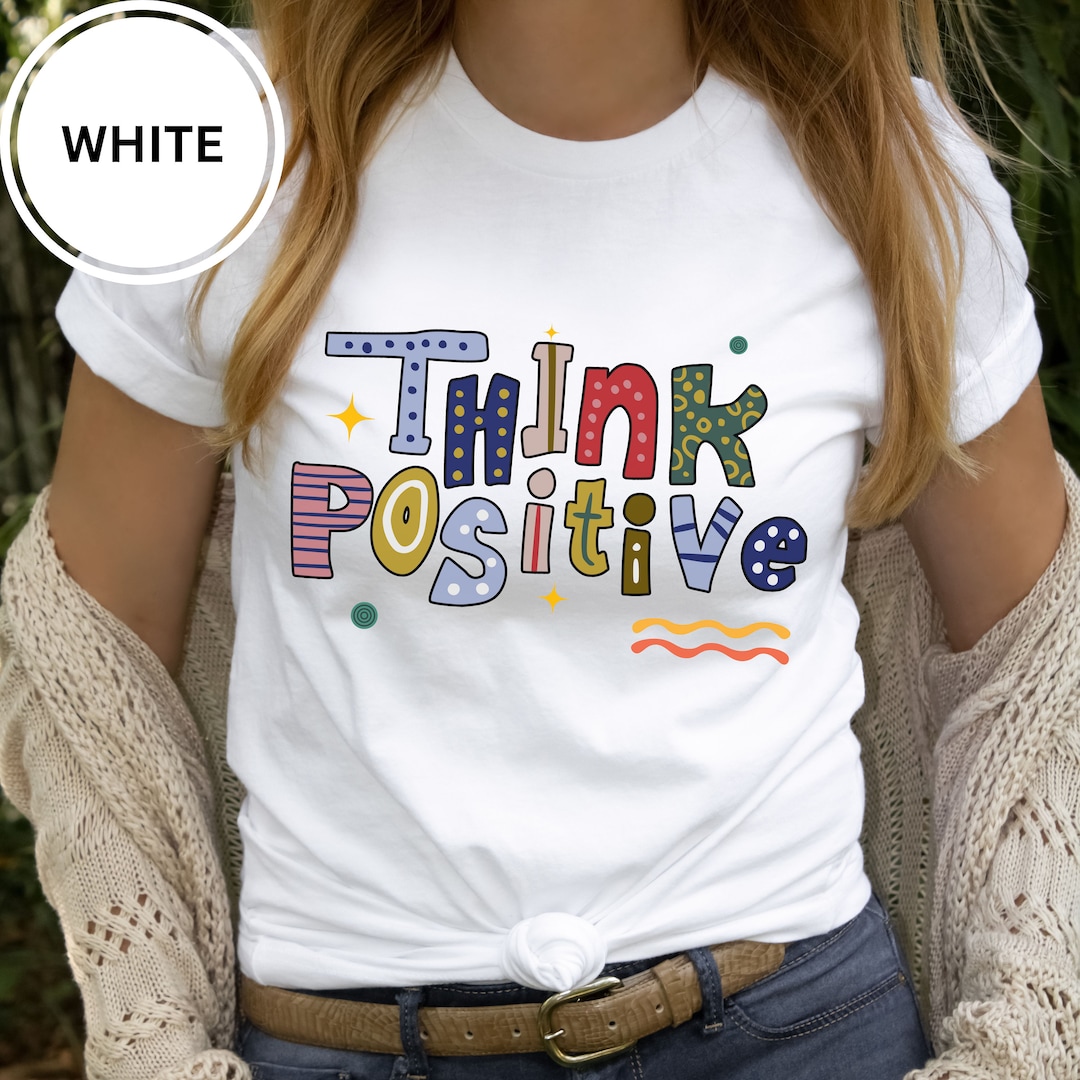 Think Positive Motivational T-shirt Positive Thinking Sweatshirt ...