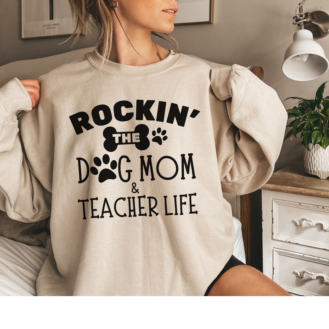 Rocking the Dog Mom and Teacher Life Sweatshirt Dog Lover Teacher ...