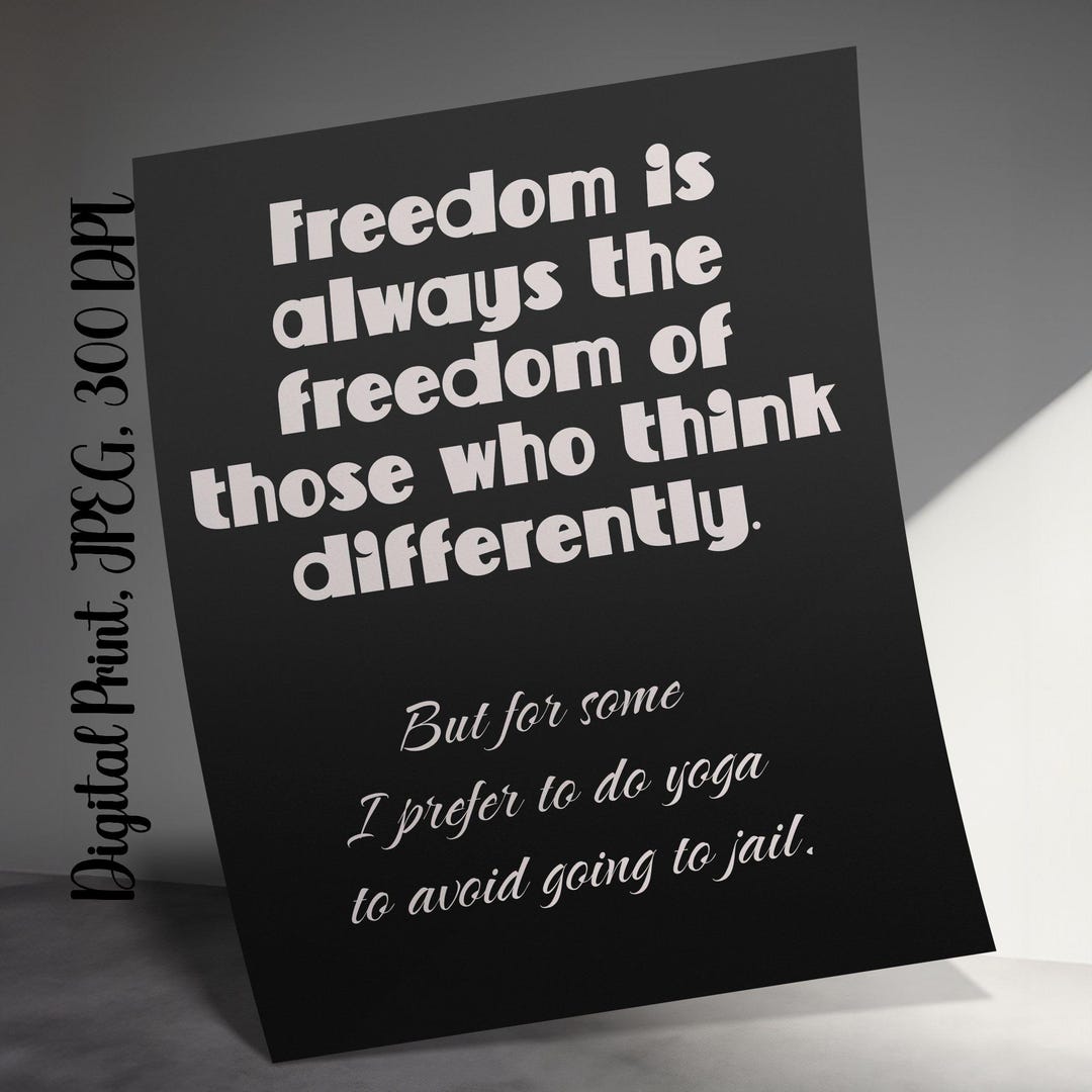 Freedom is Always the Freedom of Those Who Think Differently, Digital ...
