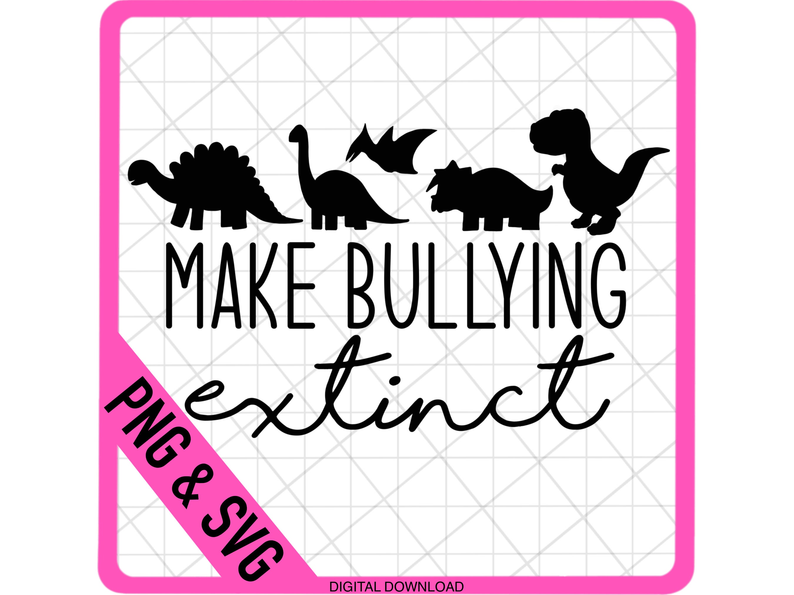 Make Bullying Extinct, Anti Bully, Dinosaur, Pink Shirt Day, SVG, PNG ...