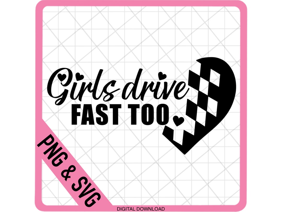 Girls Drive Fast Too, Car Decal Design Only, SVG, PNG Digital File - Etsy
