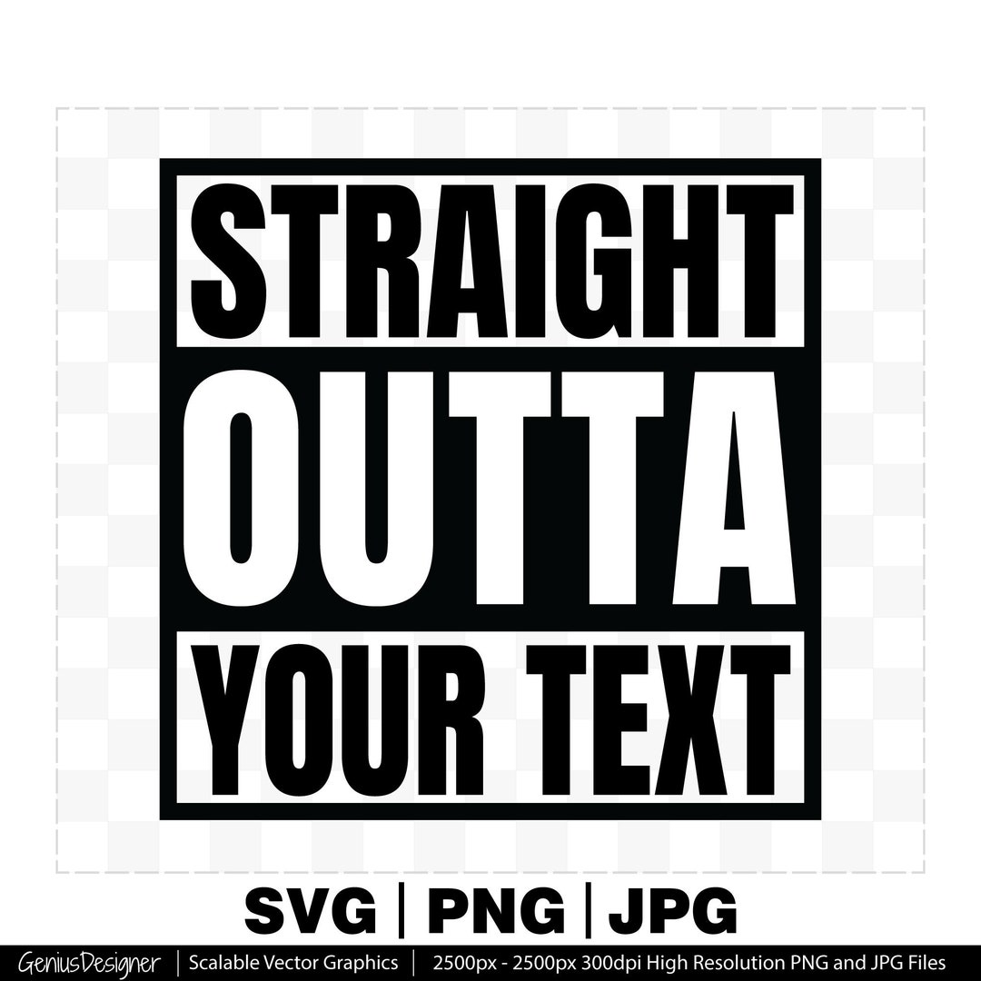 Custom Straight Outta Compton Svg Png Jpg Cut File, Straight Outta Your ...