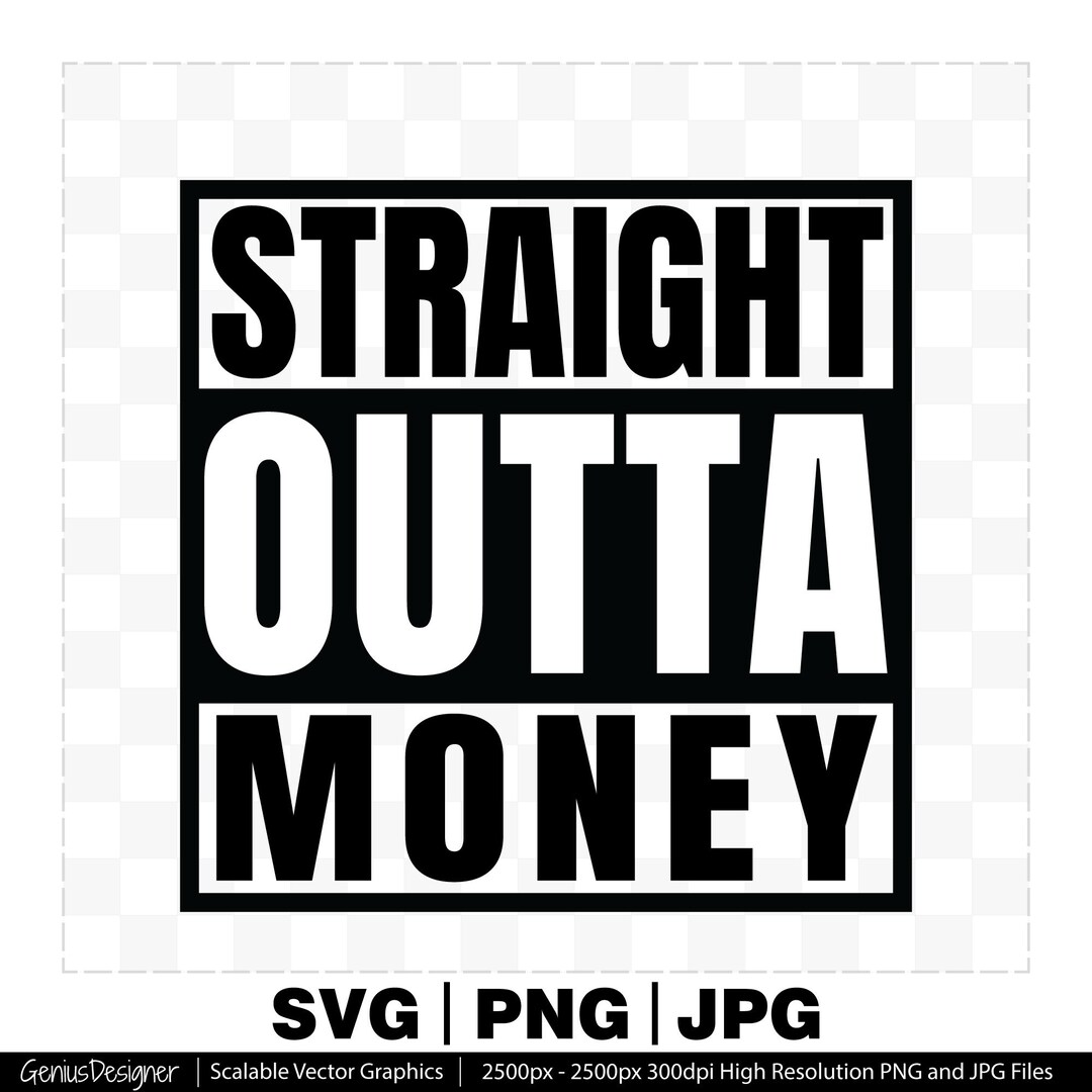 Straight Outta Money Svg Png Jpg Cut File, Straight Outta Image Vector ...