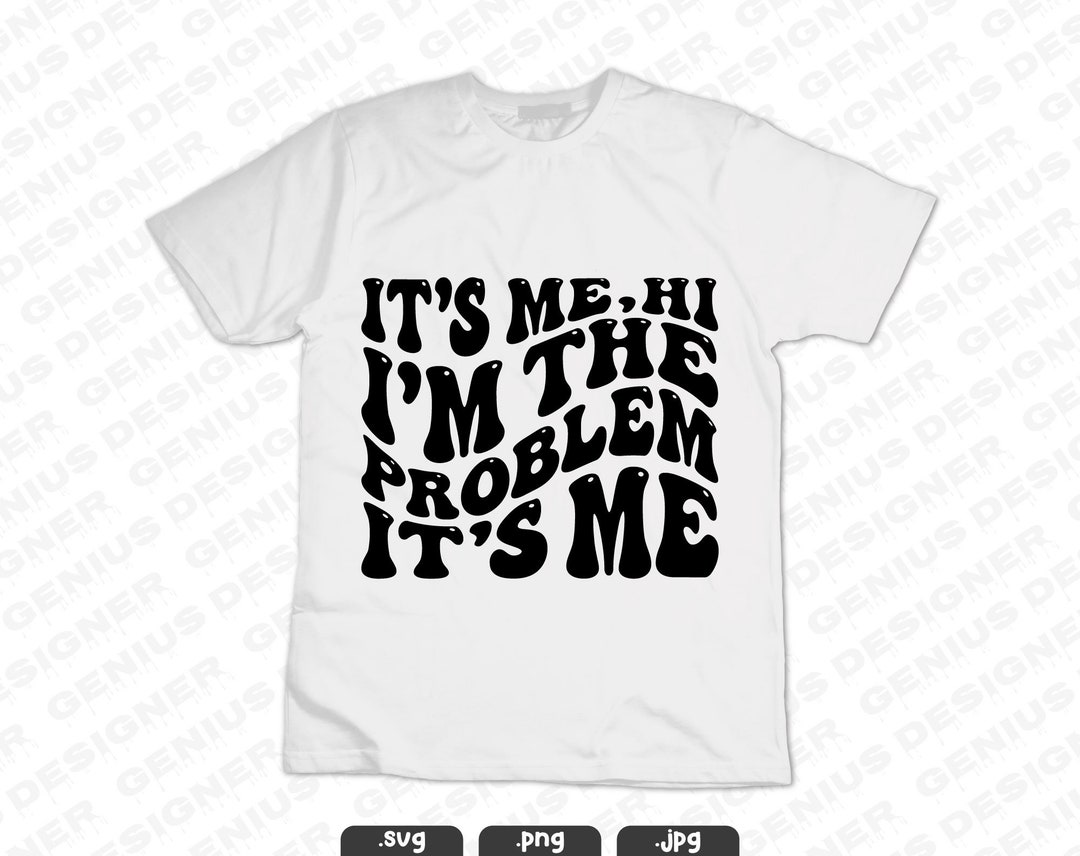 It's Me Hi I'm the Problem It's Me SVG | Transparent PNG File | It's Me ...