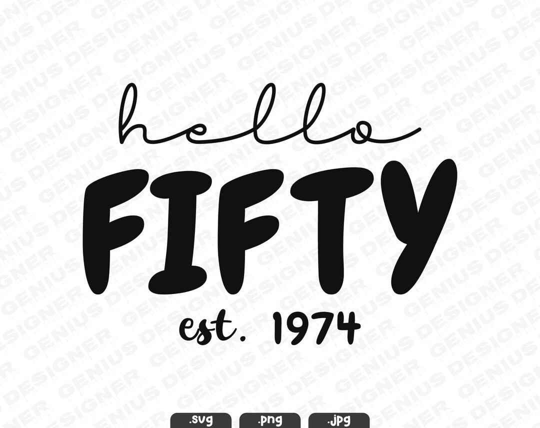 Hello Fifty SVG | Hello 50 Svg Png | Established 1974 Svg | Fifty ...