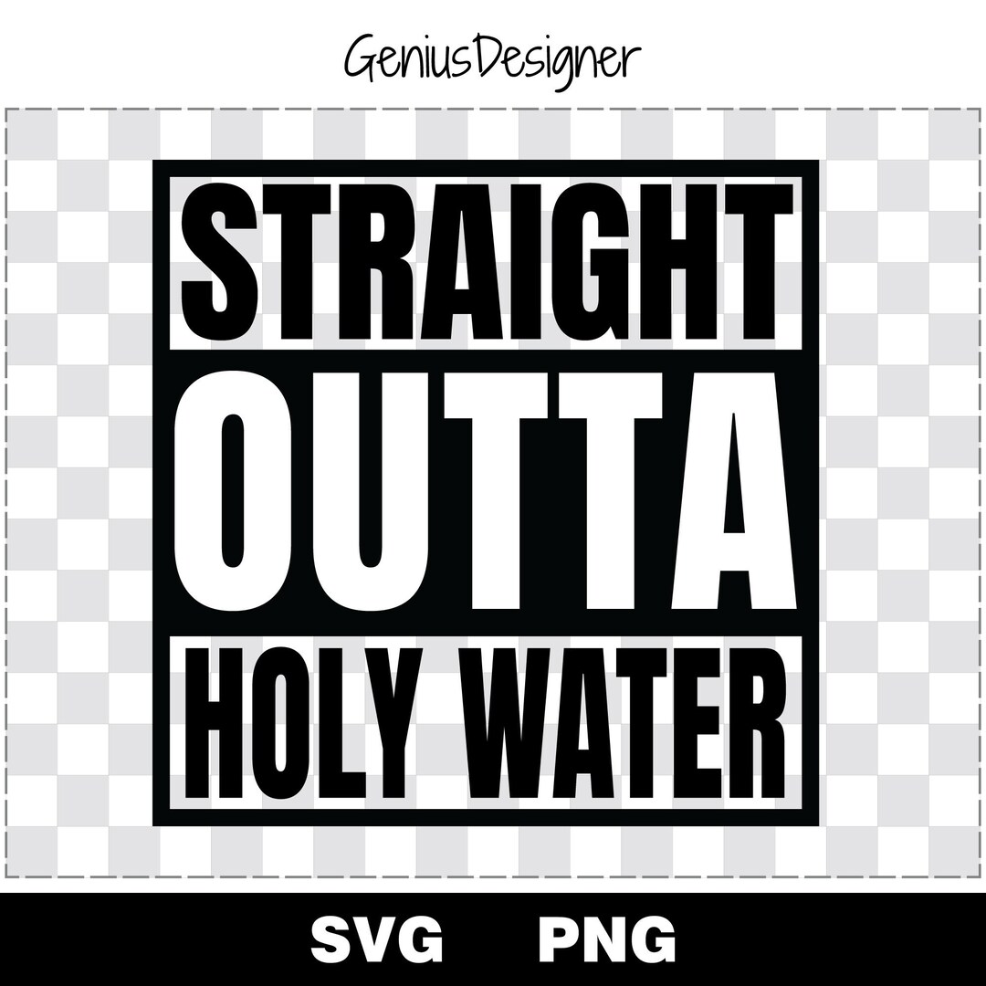 Straight Outta Holy Water Svg Png Cut File, Straight Outta Image Vector ...