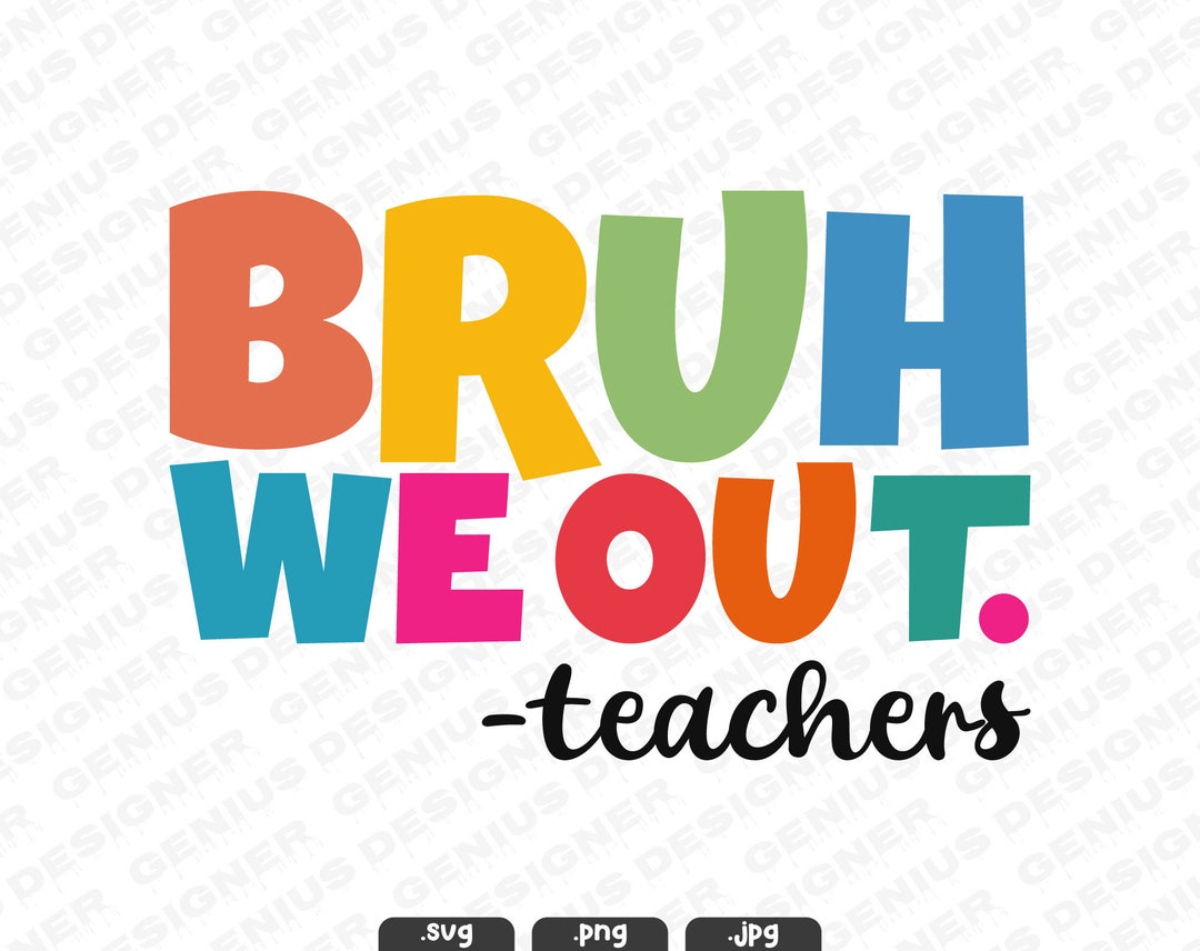 Bruh We Out Teacher SVG PNG, Funny Last Day of School (digital Download ...