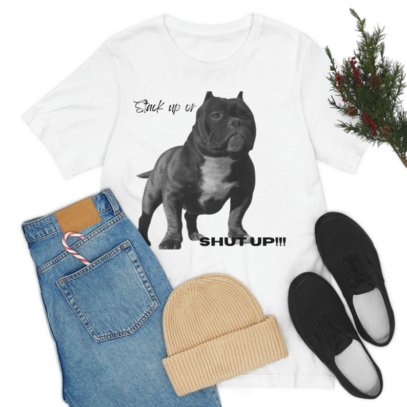 Stack up OR SHUT UP!!! American Bully T-shirt, Bully Enthusiast, Bully ...