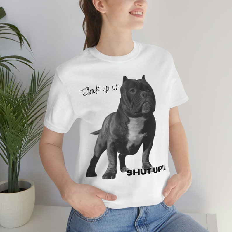 Stack up OR SHUT UP!!! American Bully T-shirt, Bully Enthusiast, Bully ...
