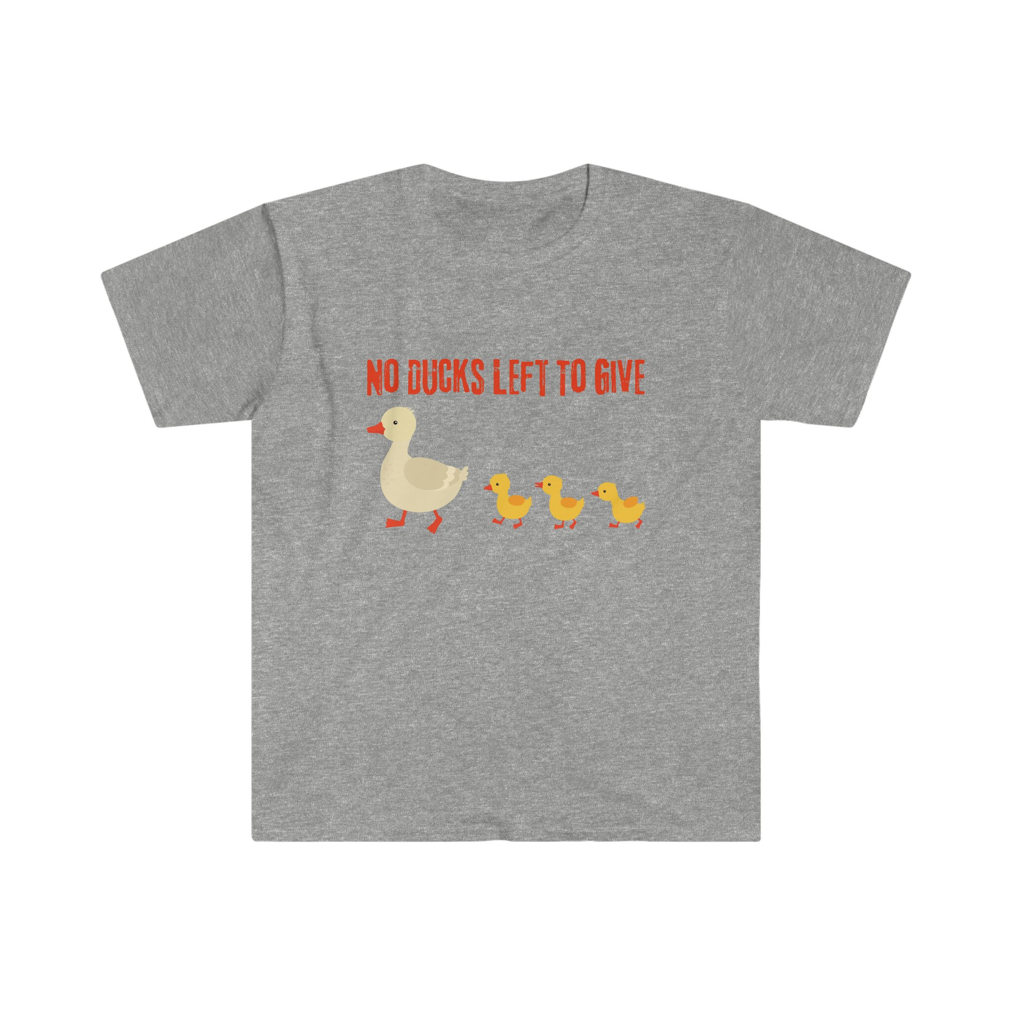No Ducks Left to Give T Shirt No Ducks Left Tee Funny Shirt - Etsy