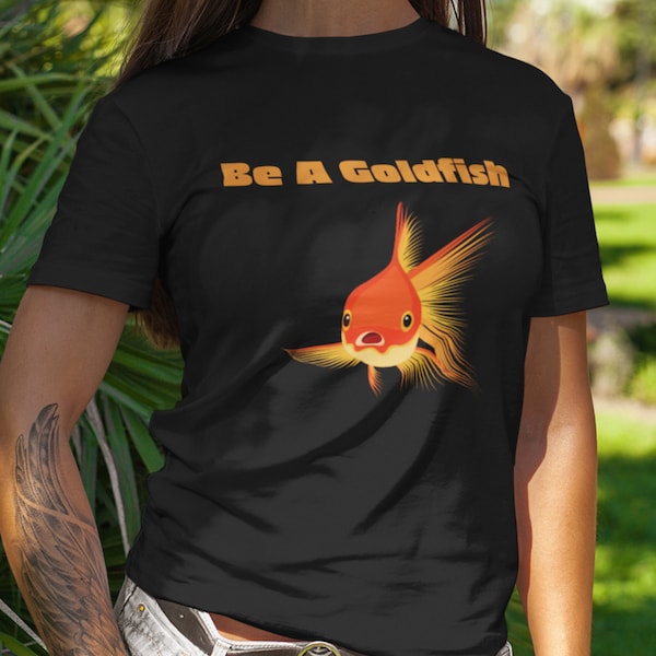 Be a Goldfish T Shirt - Etsy