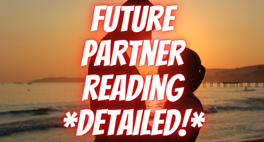 FUTURE PARTNER Reading!! DETAILED, Accurate, When Where How Appearance ...