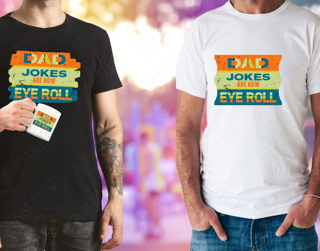 Dad Jokes Are How Eye Roll Png File Bundle Download, Dad Jokes Shirt ...
