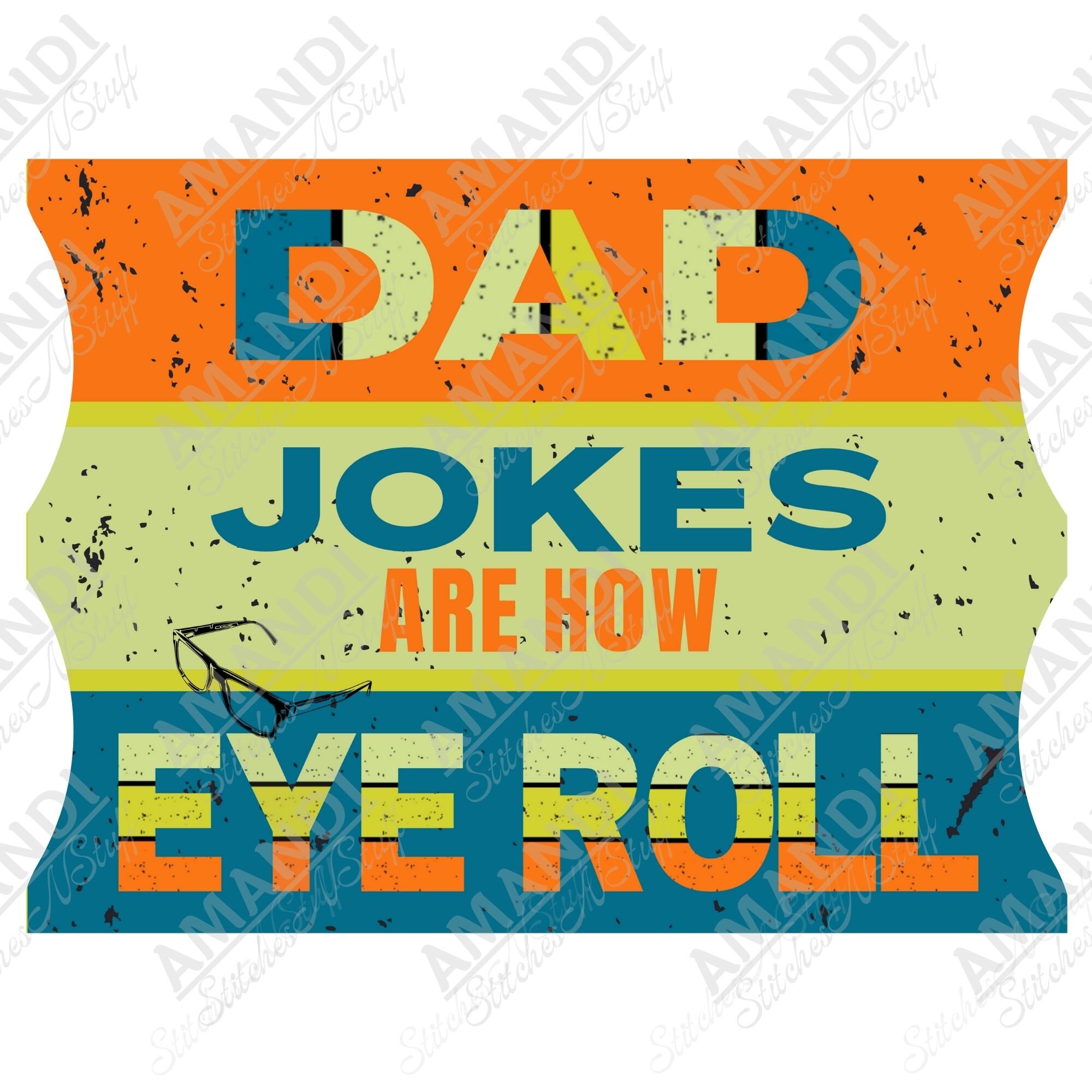 Dad Jokes Are How Eye Roll Png File Bundle Download, Dad Jokes Shirt ...
