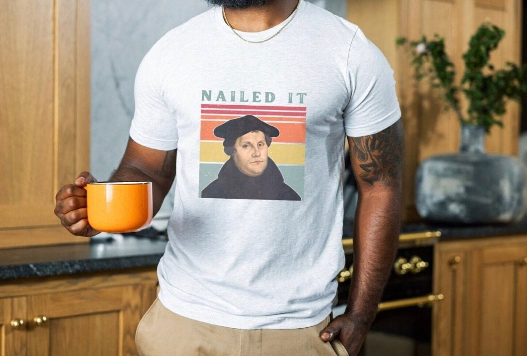 Martin Luther Nailed It Shirt Pastor Gift Funny Christian Shirt ...