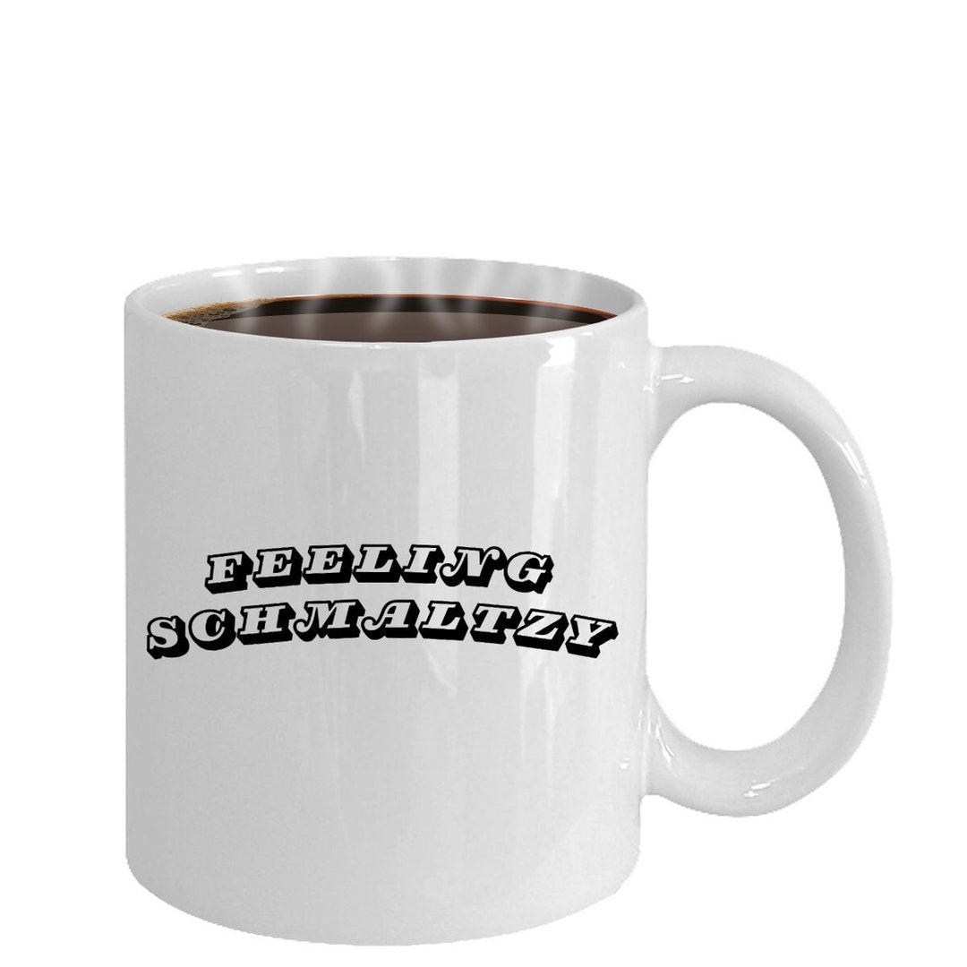 Feeling Schmaltzy Coffee Mug: Yiddish Saying, Funny Gift - Etsy