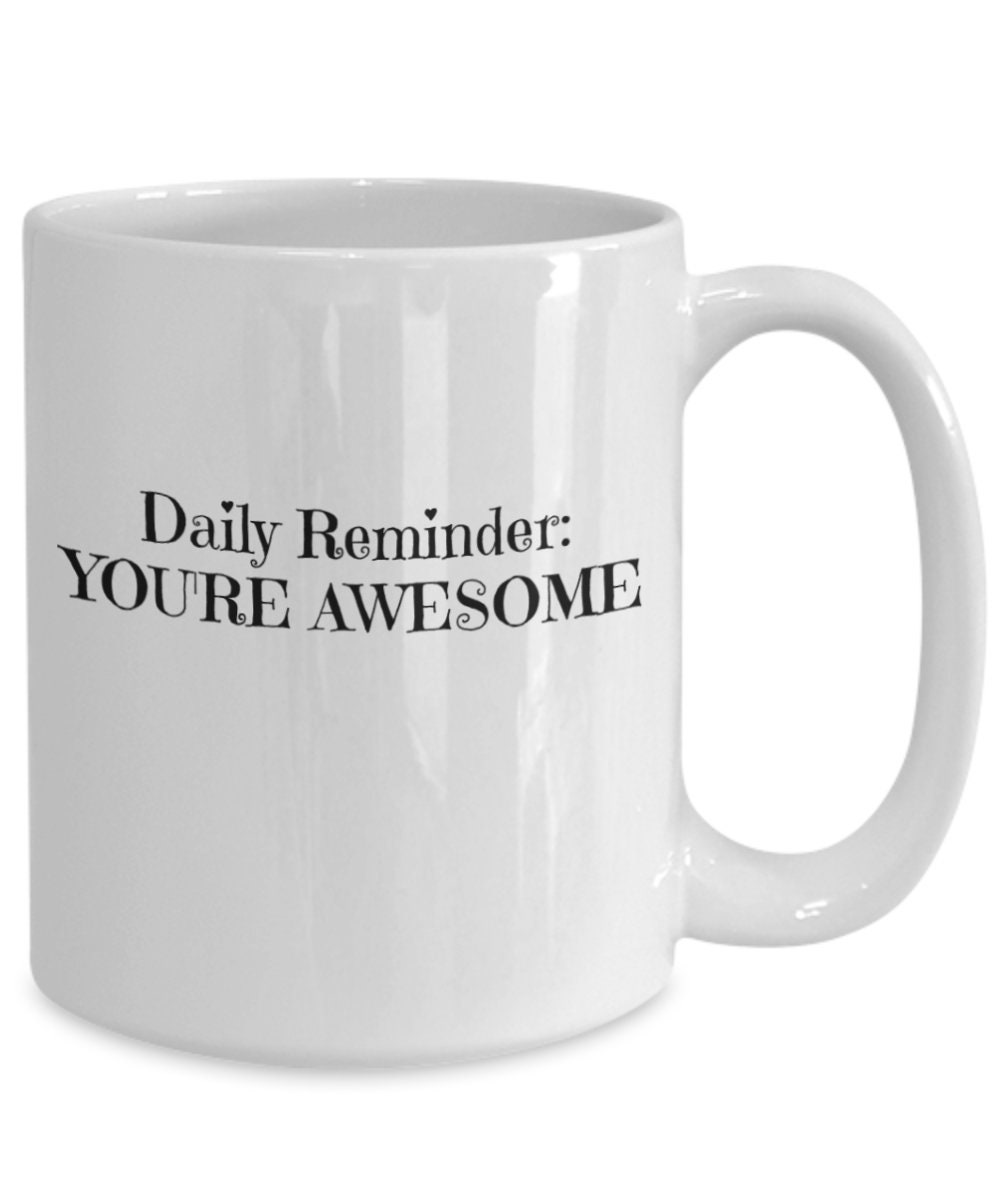 Daily Reminder Mug, You're Awesome Coffee Mug, Tea Cup, Gift for Friend ...