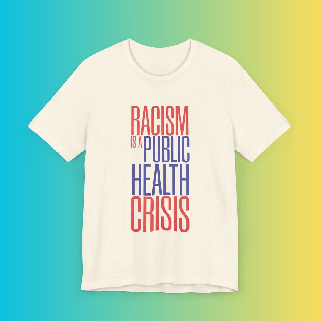 Racism is a Public Health Crisis Shirt, Anti-racism Shirt, Public ...