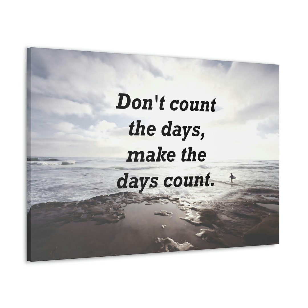 Make the Days Count and Don't Count the Days Art Print, Nature Gifts ...