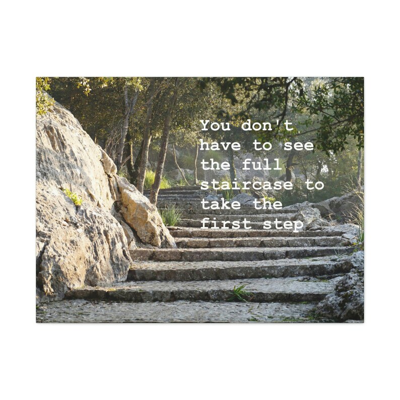 You Don't Have to See the Full Staircase to Take the First Step Art ...
