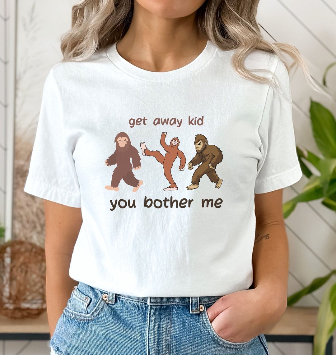 Get Away Kid You Bother Me T-shirt, Gift for Sasquatch Lover, Yeti ...