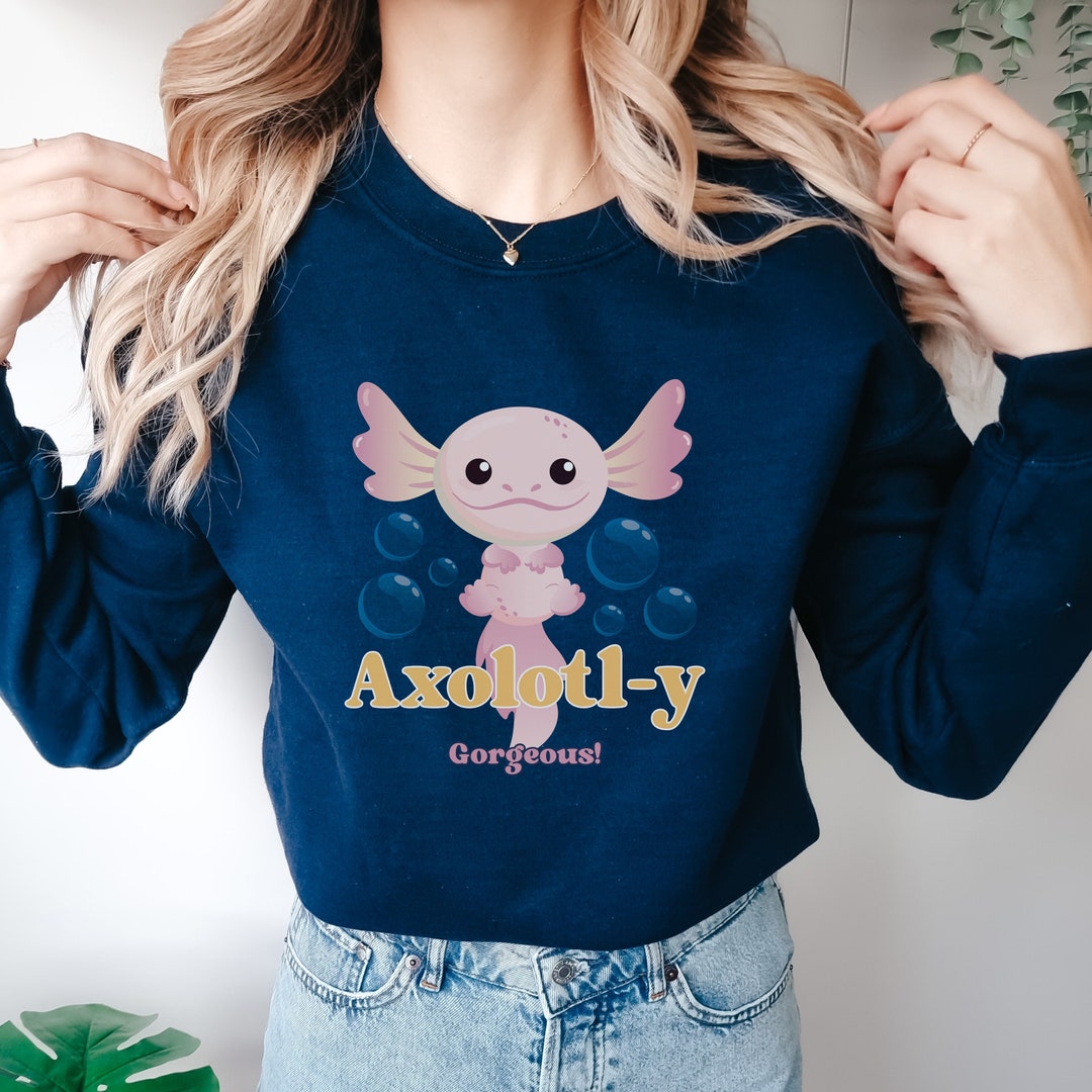 Axolotl-y Gorgeous Sweatshirt Gift for Axolotl Lovers, Pet Salamander ...