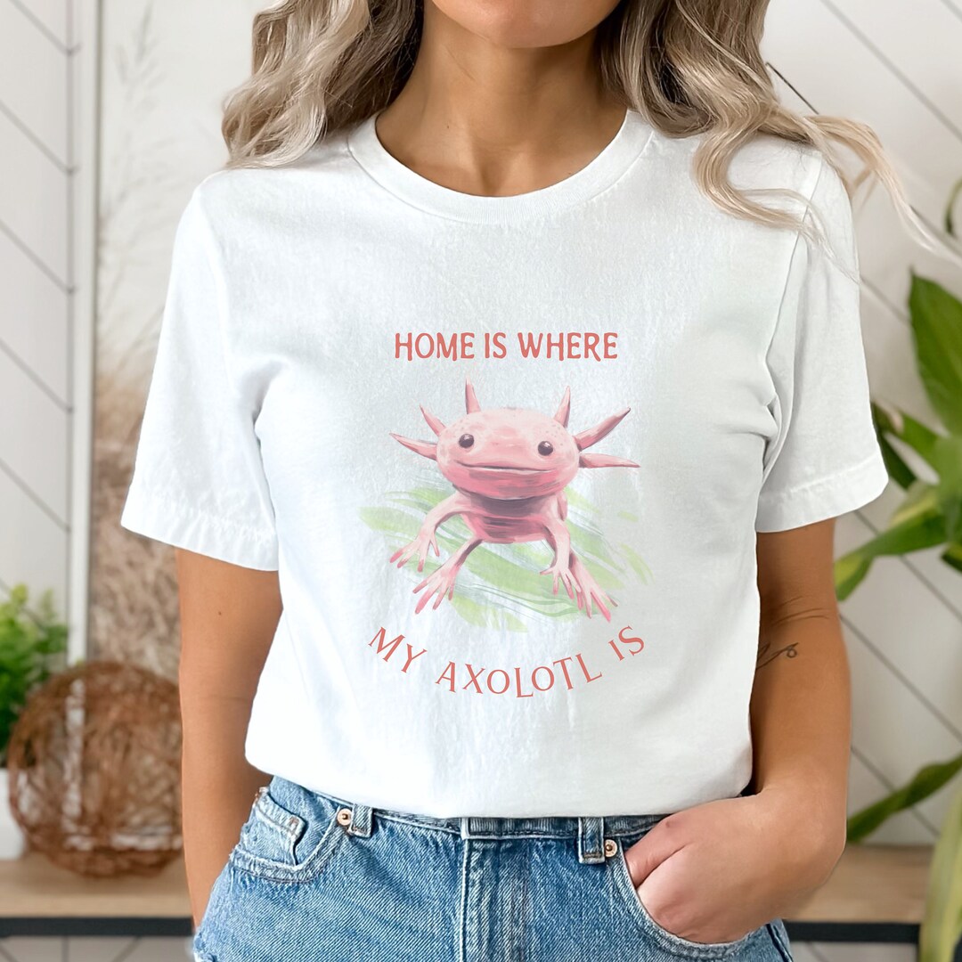 Home is Where My Axolotl is Shirt Gift for Salamander Owners, Fantasy T ...