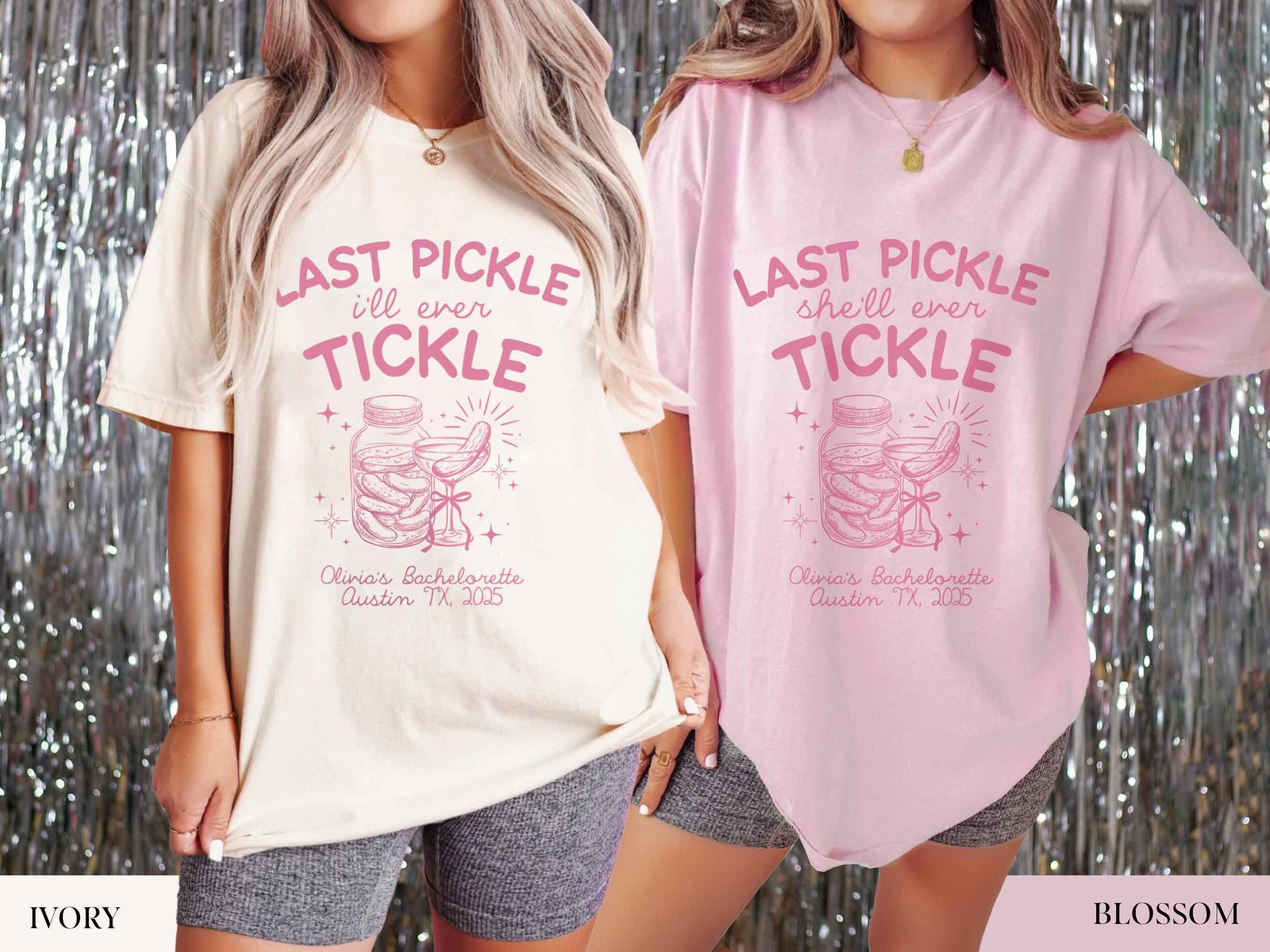 Last Pickle She'll Ever Tickle Custom Bachelorette Shirt Funny Pickle ...