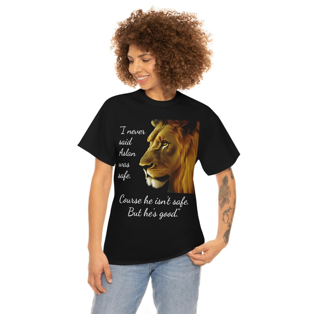 Aslan the Lion T-shirt - "i Never Said Aslan Was Safe. Course He Isn't ...
