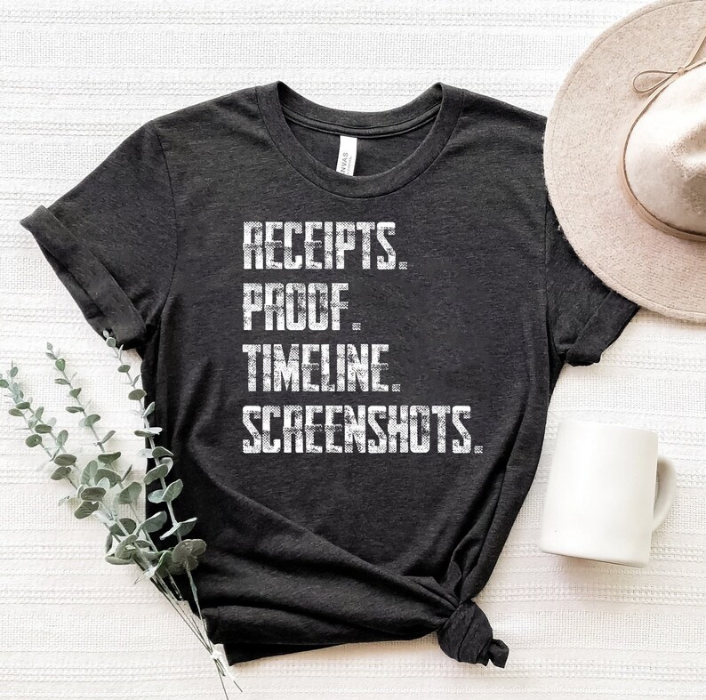 Receipts. Proof. Timeline. Screenshots. Tees, Trending Shirt, Humor ...