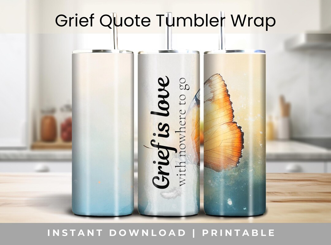 Grief is Love With Nowhere to Go, Butterfly Grief Tumbler Wrap, 20oz ...