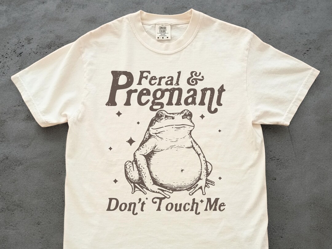 Feral and Pregnant Frog Don't Touch Me T-shirt — Funny New Mom Frog ...