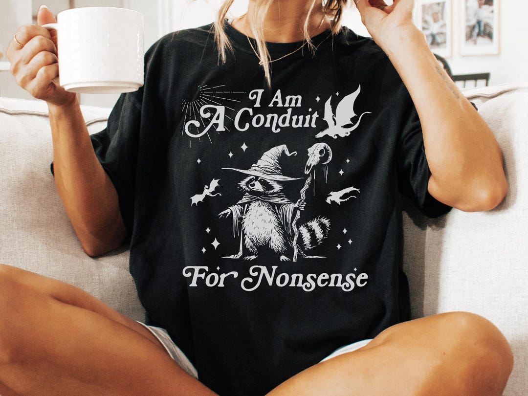 I Am A Conduit for Nonsense Raccoon Meme Shirt Funny Wizard Magic Tee ...