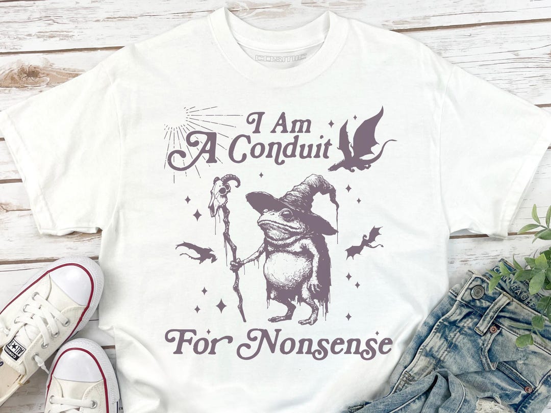 I Am A Conduit for Nonsense Shirt Funny Frog Wizard Tee Magic Fantasy ...